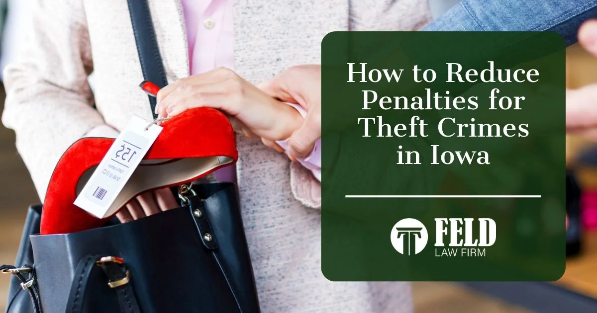How to Reduce Penalties for Theft Crimes in Iowa